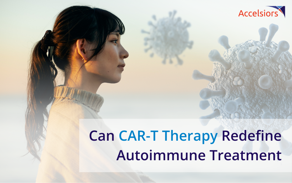 Why CAR-T Cell Therapy is Redefining Autoimmune Treatment - Accelsiors